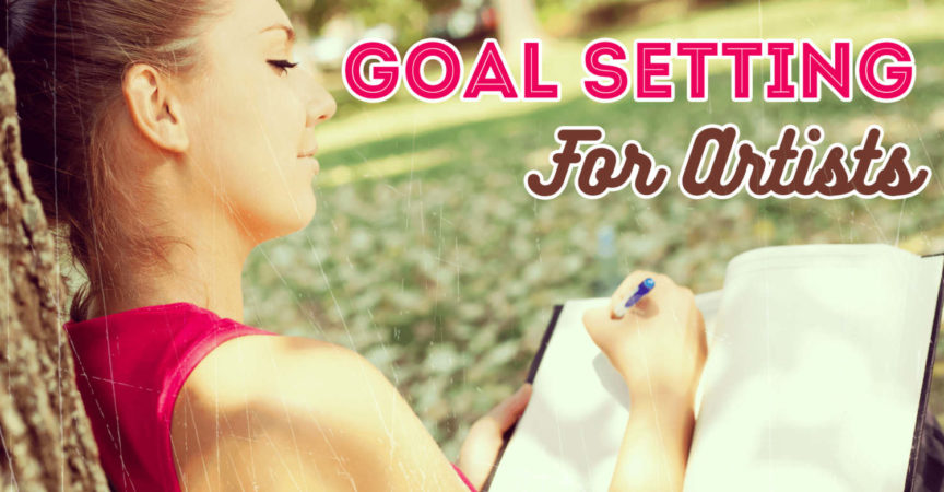 Goal Setting for Artists – The Ultimate Action Plan to Help Develop ...