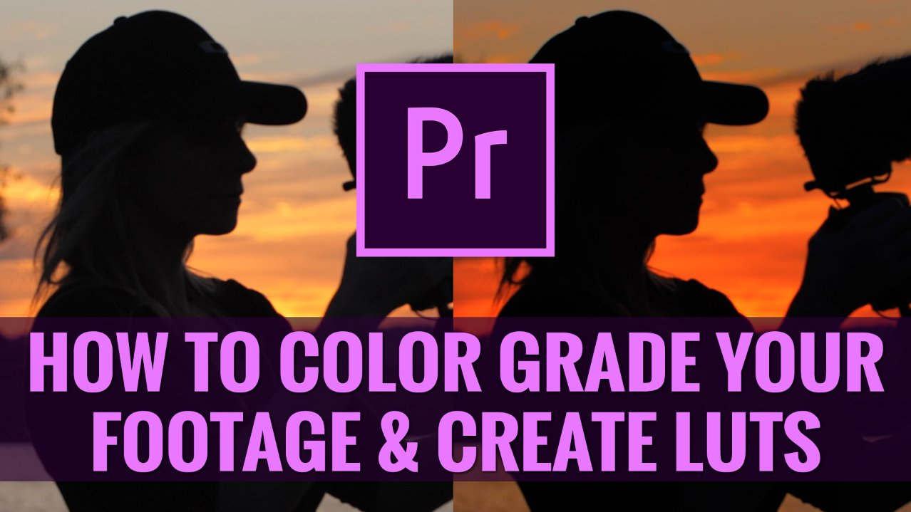How To Color Grade Footage Create Custom Video Luts In Premiere Pro