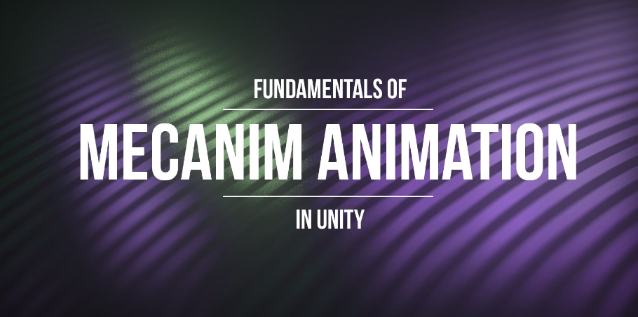 Fundamentals of Mecanim Animation