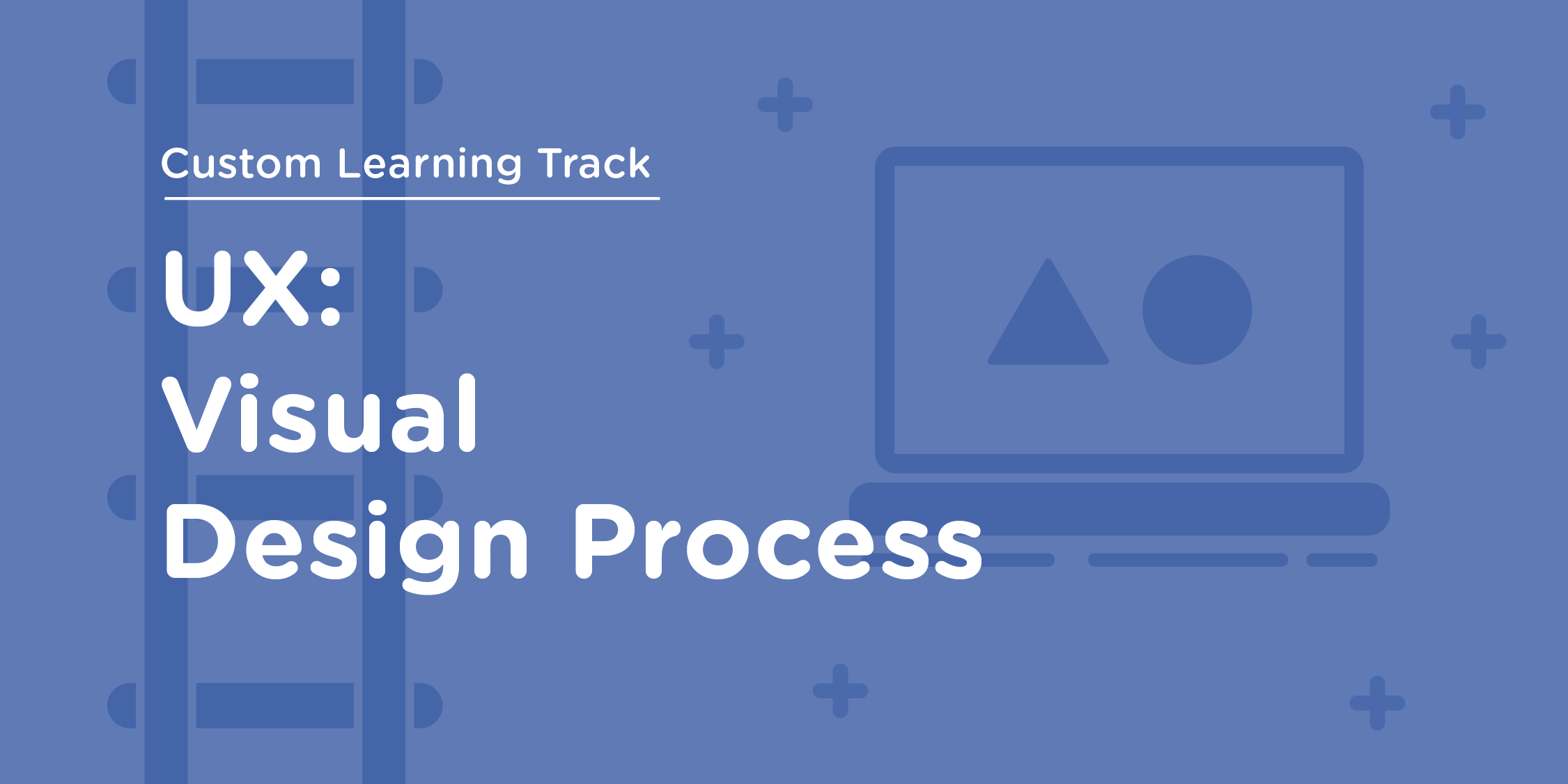 UX - Visual Design Process (Track)