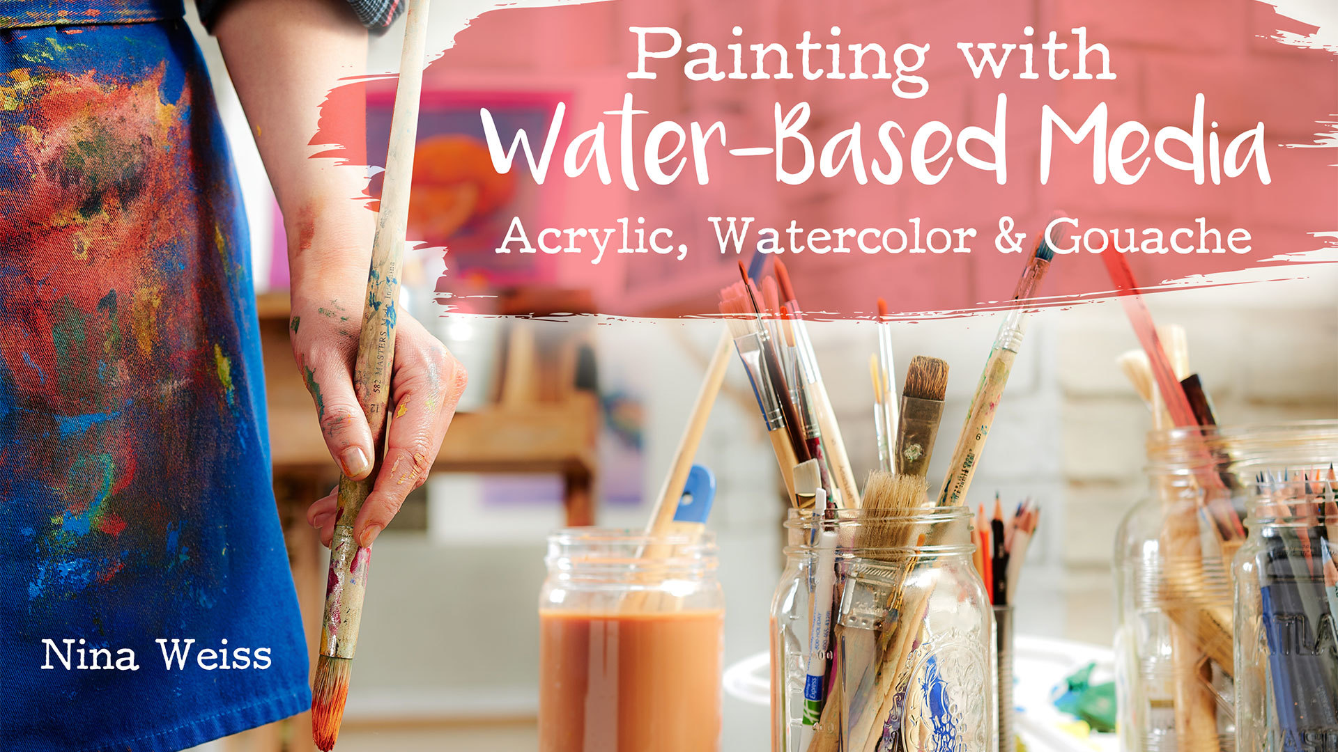 Painting With Water-Based Media - Acrylic, Watercolor & Gouache